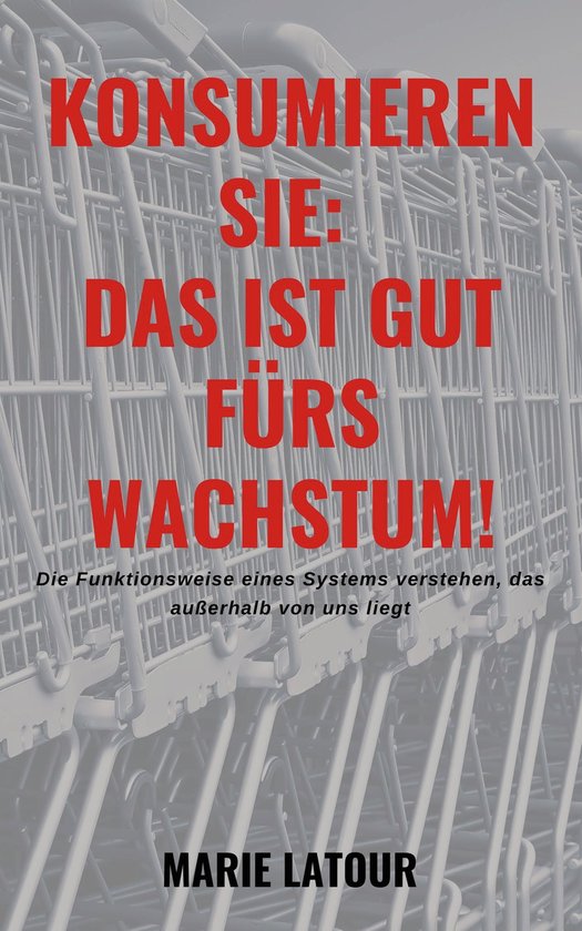Konsumieren Sie: Das ist gut fürs Wachstum! (ebook), Marie Latour ...