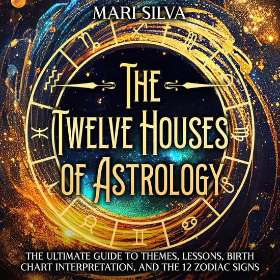 Twelve Houses of Astrology, The: The Ultimate Guide to Themes, Lessons ...