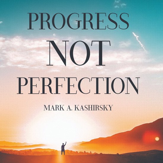 Progress Not Perfection, Mark A. Kashirsky | 9798890274489 | Boeken | bol