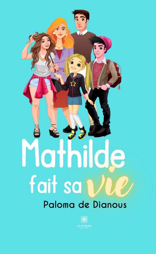 Mathilde fait sa vie (ebook), Paloma de Dianous | 9791037794475 ...