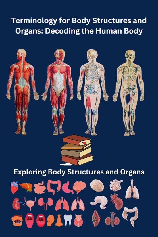 Terminology for Body Structures and Organs: Decoding the Human Body ...