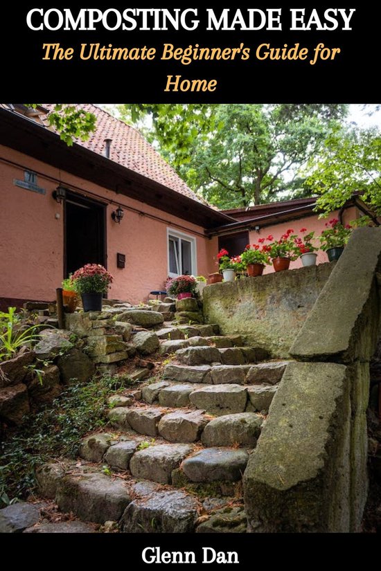 COMPOSTING MADE EASY: The Ultimate Beginner's Guide for Home (ebook), Glenn Dan |... | bol