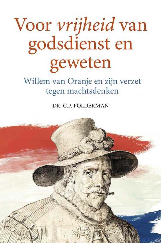 Voor vrijheid van godsdienst en geweten, Dr. C.P. Polderman ...