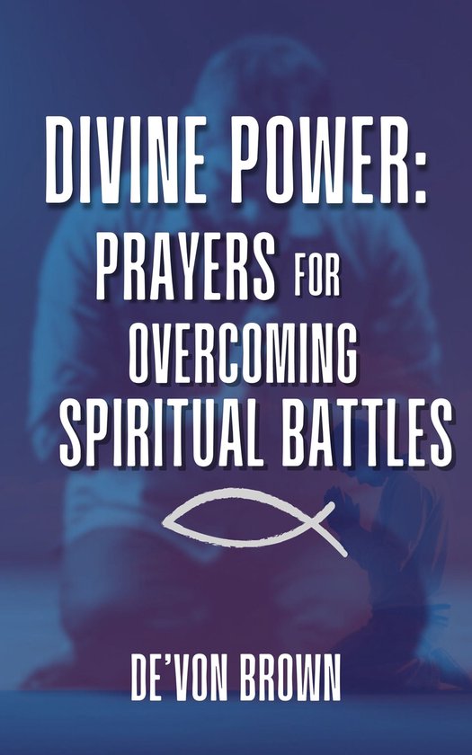 Divine Power: Prayers for Overcoming Spiritual Battles (ebook), De'Von ...