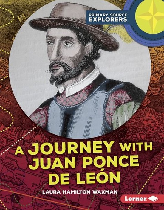 Primary Source Explorers - A Journey with Juan Ponce de León (ebook ...