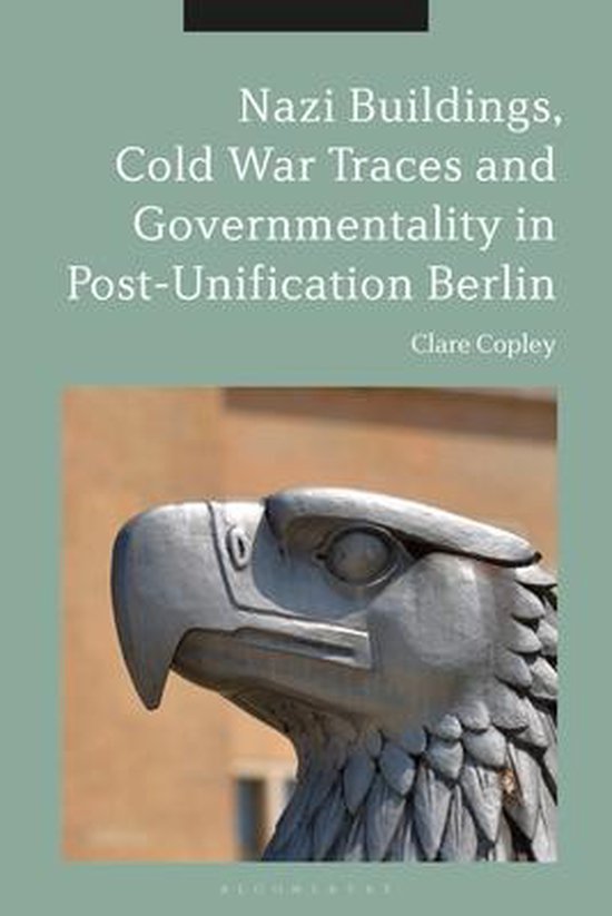 Nazi Buildings, Cold War Traces and Governmentality in Post-Unification ...