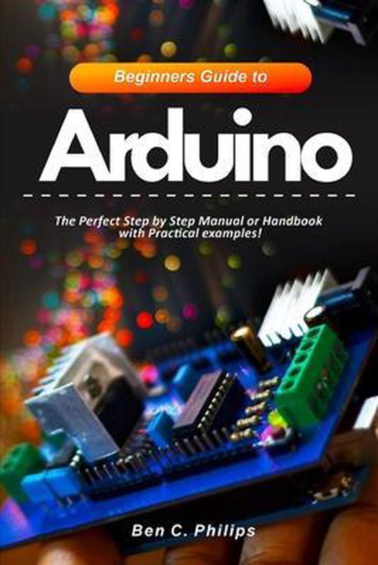 Beginners Guide to Arduino | 9798695555417 | Ben C Philips | Boeken | bol