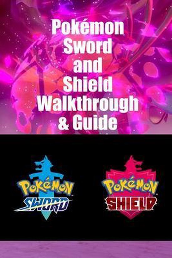 Pokémon Sword and Shield Walkthrough & Guide: Tips and Tricks, Lavonne ...