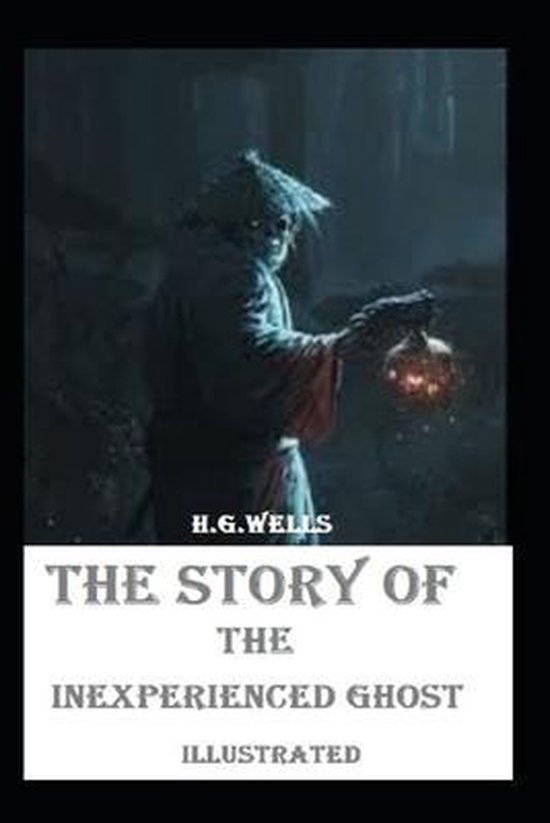 The Story of the Inexperienced Ghost Illustrated, H G Wells ...