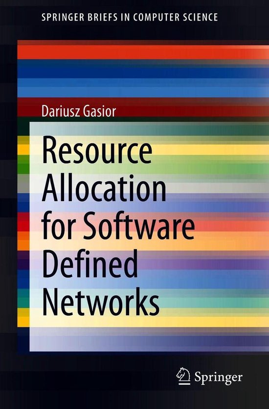 SpringerBriefs in Computer Science - Resource Allocation for Software Defined Networks... | bol