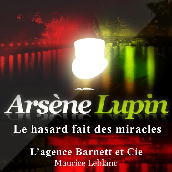 Le hasard fait des miracles ; les aventures d'Arsène Lupin, Maurice ...