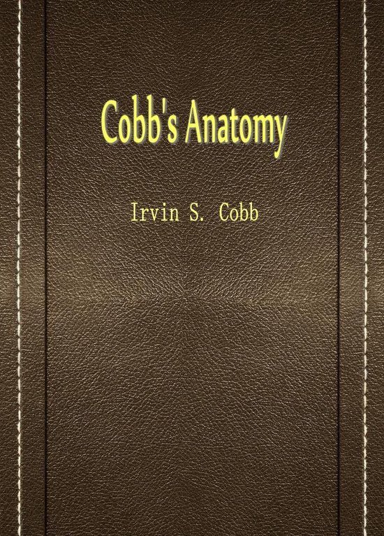 Cobb's Anatomy (ebook), Irvin S. Cobb | 9787999134831 | Boeken | bol