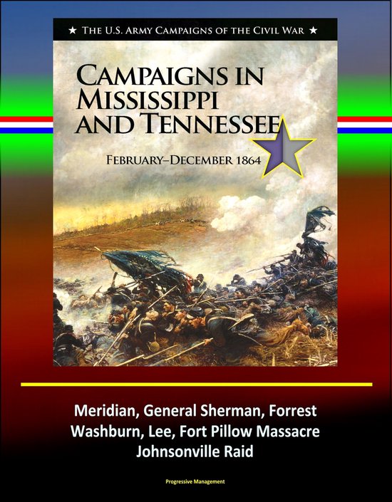 Campaigns in Mississippi and Tennessee: February - December 1864 - The ...