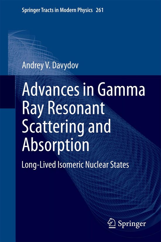 Springer Tracts in Modern Physics 261 - Advances in Gamma Ray Resonant ...
