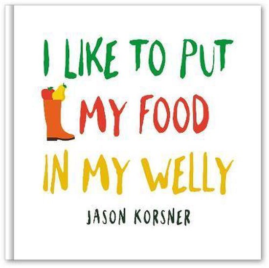 I Like to Put Food in My Welly, Jason Korsner | 9781913134006 | Boeken ...