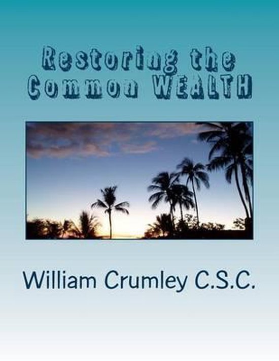 Restoring the Common Wealth | 9781481263085 | Rev William J Crumley C S ...