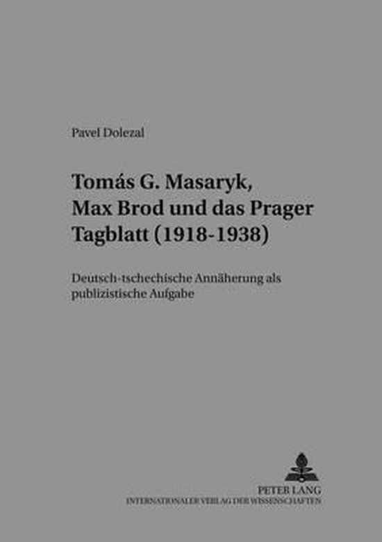 Tom s G. Masaryk, Max Brod Und Das prager Tagblatt (1918-1938), Pavel ...