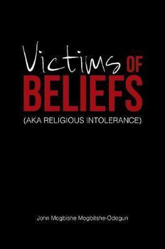 Victims of Beliefs (Aka Religious Intolerance) | 9781984561145 | John ...