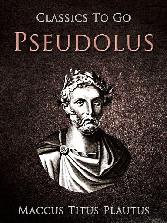 Classics To Go - Pseudolus (ebook), Maccus Titus Plautus ...