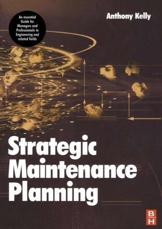 Strategic Maintenance Planning | 9780750669924 | Anthony Kelly | Boeken ...