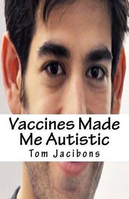 Vaccines Made Me Autistic, Tom Jacibons | 9781530646128 | Boeken | bol.com