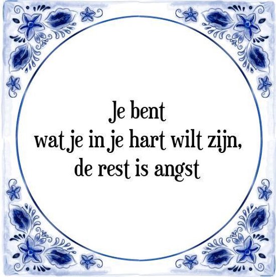 Tegeltje met Spreuk (Tegeltjeswijsheid): Je bent wat je in je hart wilt zijn, de rest... | bol