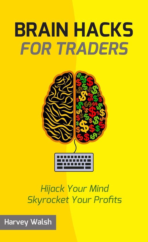 Brain Hacks For Traders (ebook), Harvey Walsh | 1230000746076 | Boeken | bol