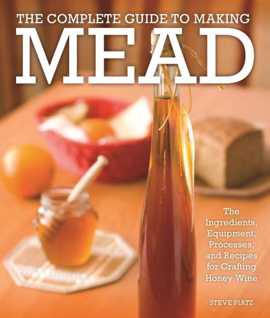 Complete Guide To Making Mead, Steve Piatz | 9780760345641 | Boeken | bol
