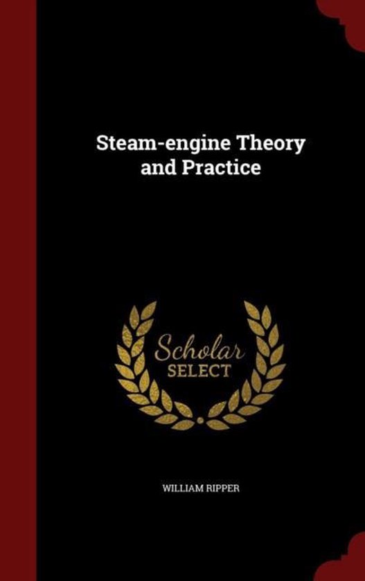 Steam-Engine Theory and Practice, William Ripper | 9781297803376 ...