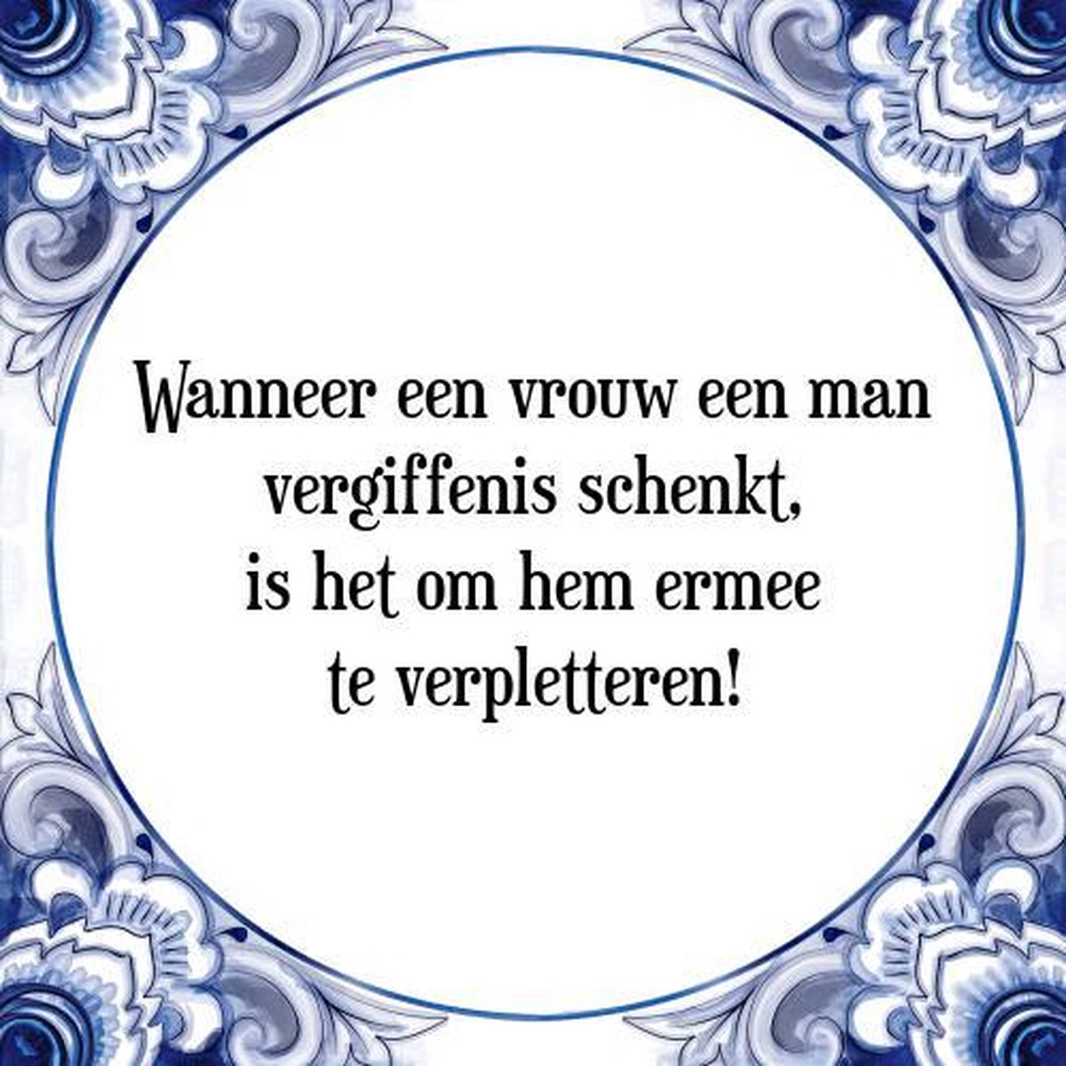 Tegeltje met Spreuk (Tegeltjeswijsheid): Wanneer een vrouw een man vergiffenis... | bol