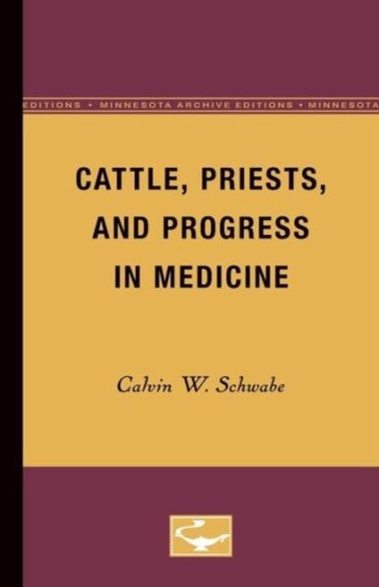 Cattle, Priests, and Progress in Medicine | 9780816658671 | Calvin W ...