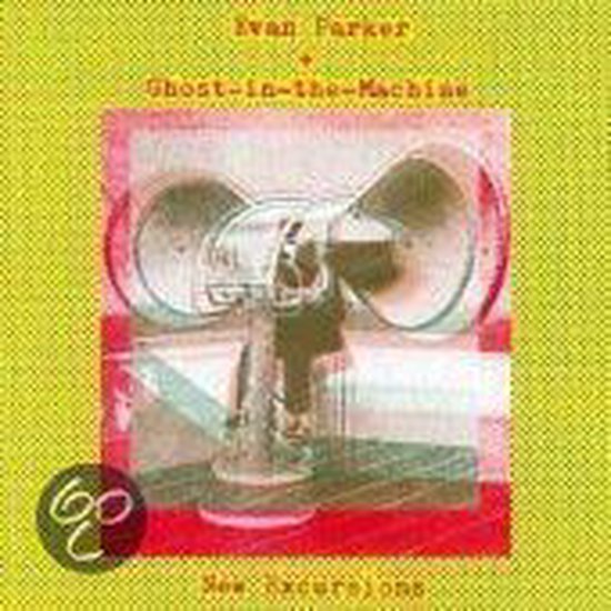 New Excursions, Evan Parker & Ghost-in-the-Machine | CD (album ...