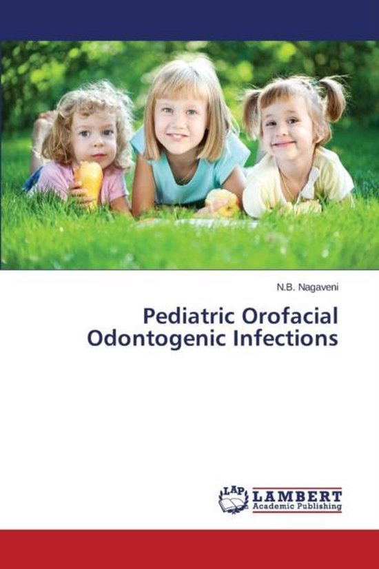 Pediatric Orofacial Odontogenic Infections | 9783659749070 | Nagaveni N ...