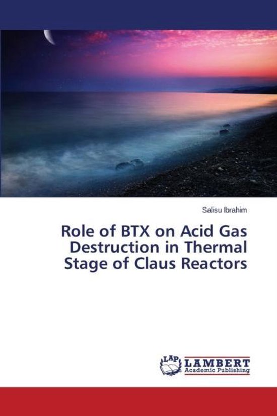Role of BTX on Acid Gas Destruction in Thermal Stage of Claus Reactors ...