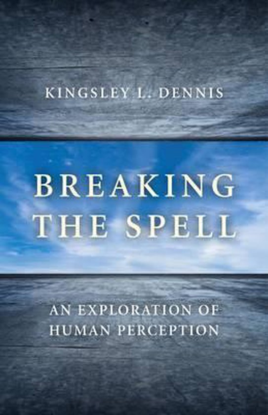 Breaking the Spell, Kingsley L. Dennis | 9781780992198 | Boeken | bol.com