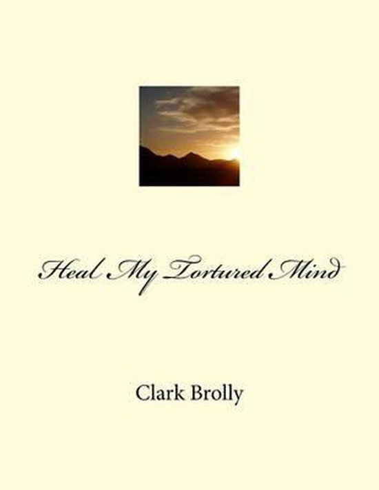 Heal My Tortured Mind, Clark Brolly | 9781515130536 | Boeken | bol.com