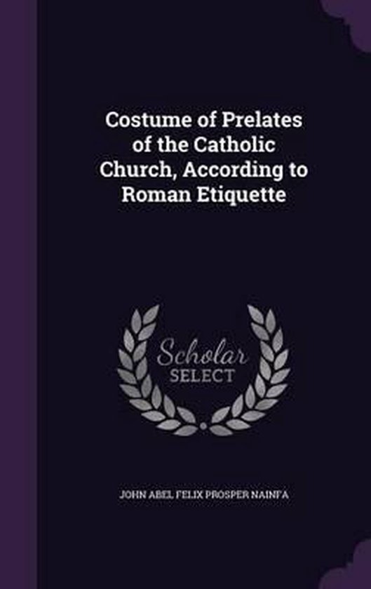 Costume of Prelates of the Catholic Church, According to Roman ...