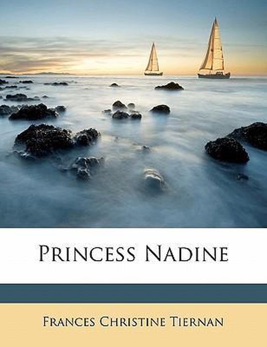 Princess Nadine, Frances Christine Tiernan | 9781177858427 | Boeken ...