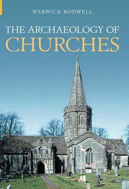 The Archaeology of Churches | 9780752431406 | Warwick Rodwell | Boeken | bol.com