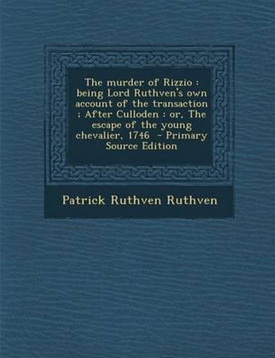 The Murder of Rizzio, Patrick Ruthven Lord Ruthven | 9781287842415 ...