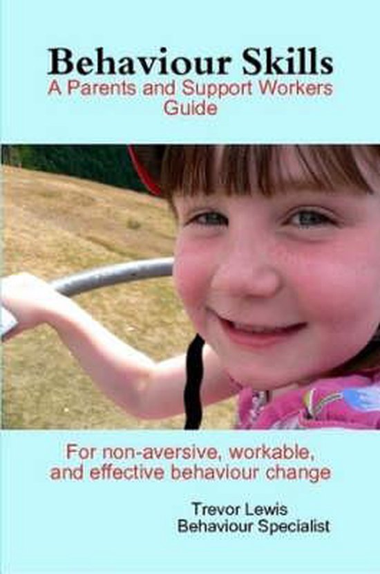 Behaviour Skills - A Parents and Support Workers Guide, Trevor Lewis ...