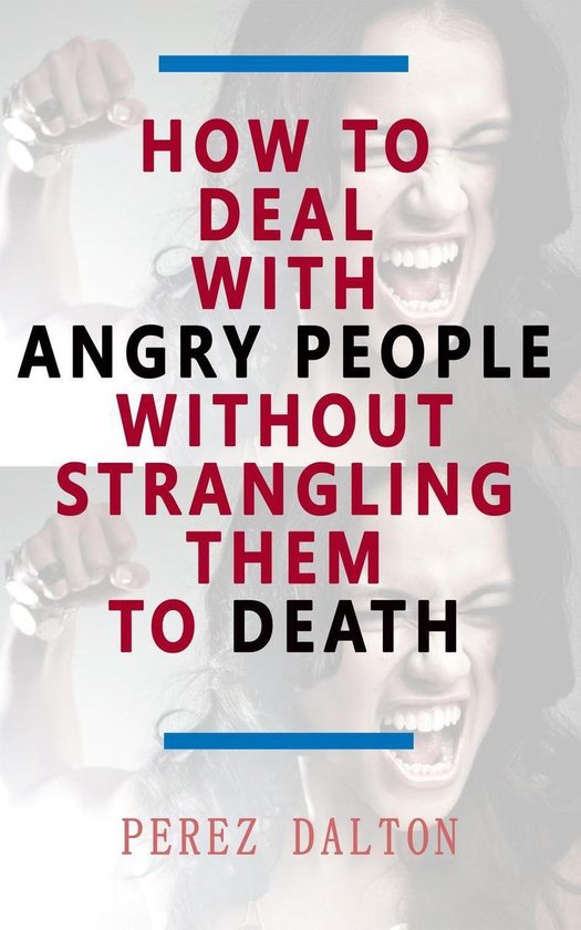 How to Deal With Angry People Without Strangling Them to Death (ebook ...