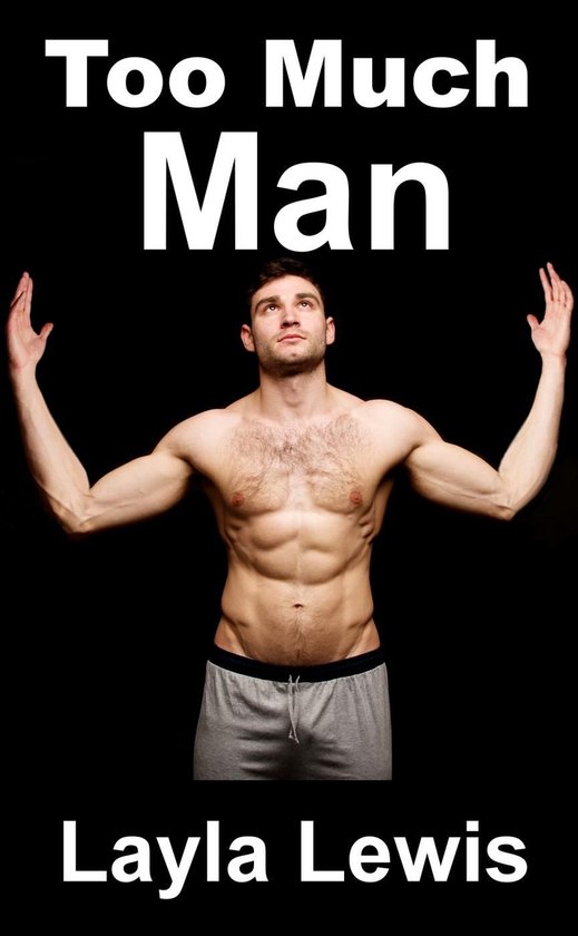 Too Much Man (ebook), Layla Lewis | 9781519923769 | Boeken | bol