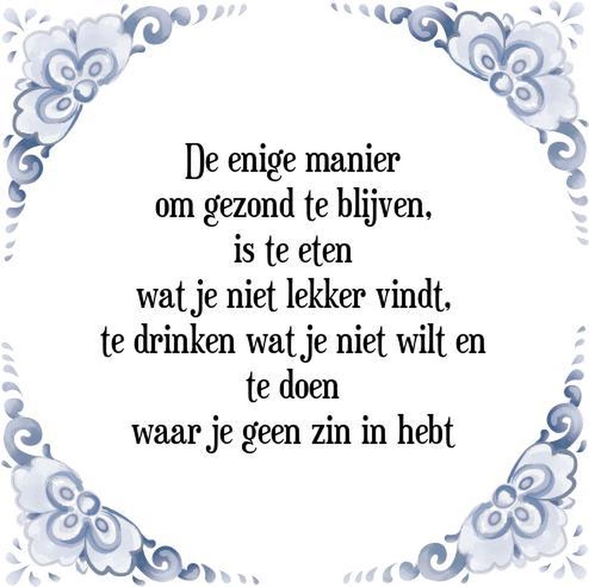 Tegeltje met Spreuk (Tegeltjeswijsheid): De enige manier om gezond te blijven, is te... | bol