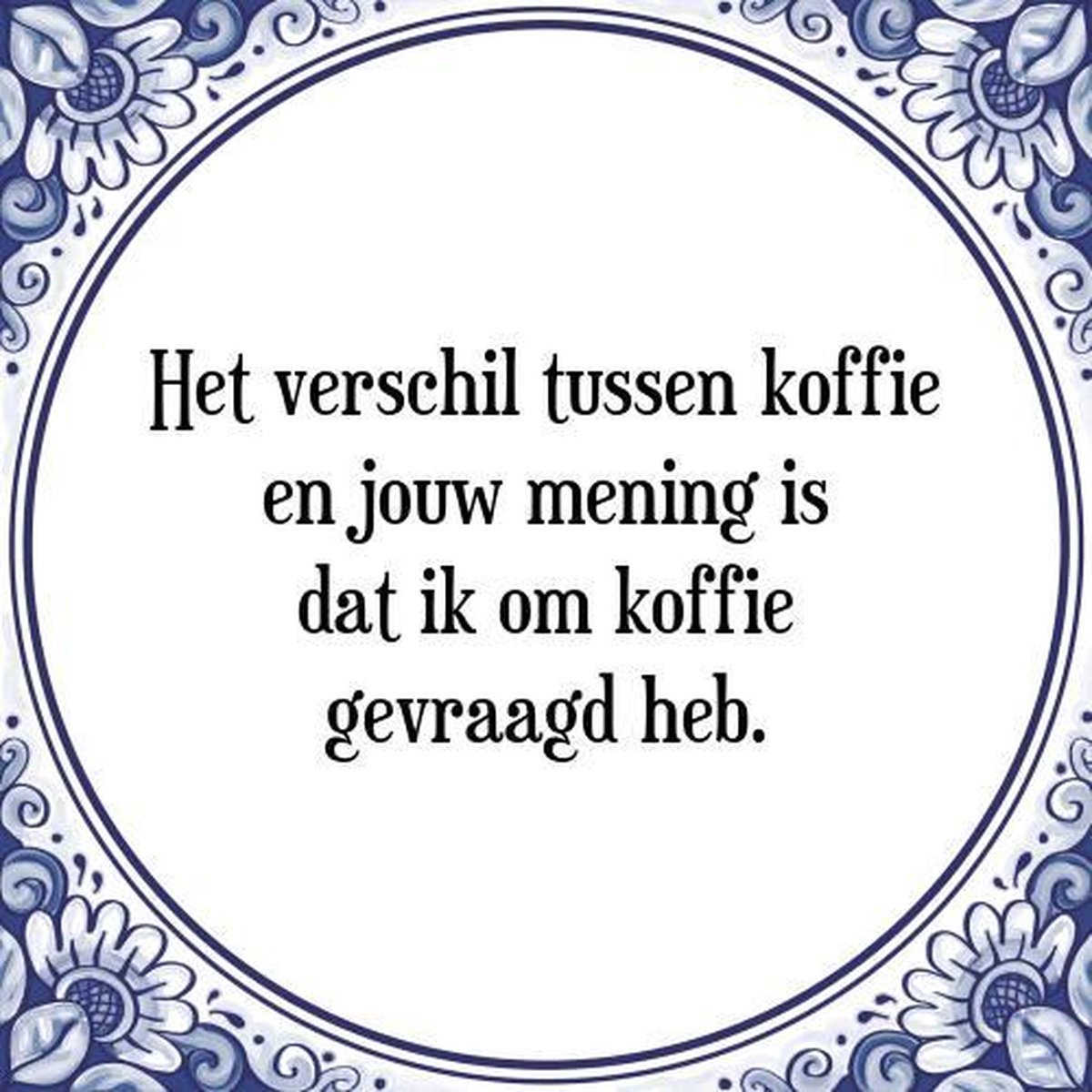 Tegeltje met Spreuk (Tegeltjeswijsheid): Het verschil tussen koffie en ...
