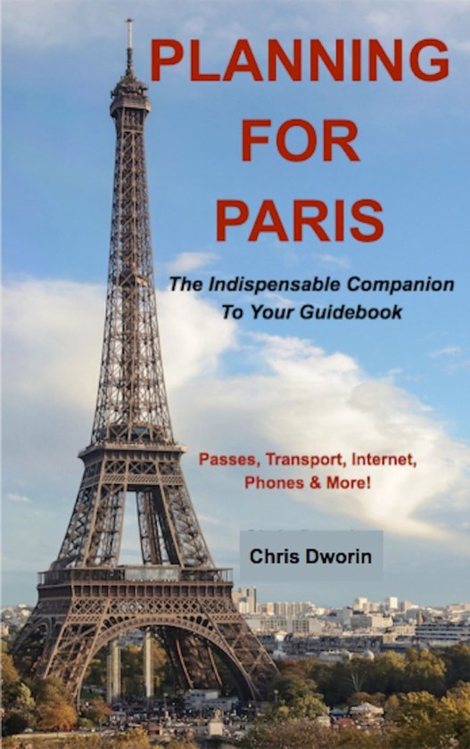 The Indispensable Companion To Your Guidebook - Planning for Paris: The ...