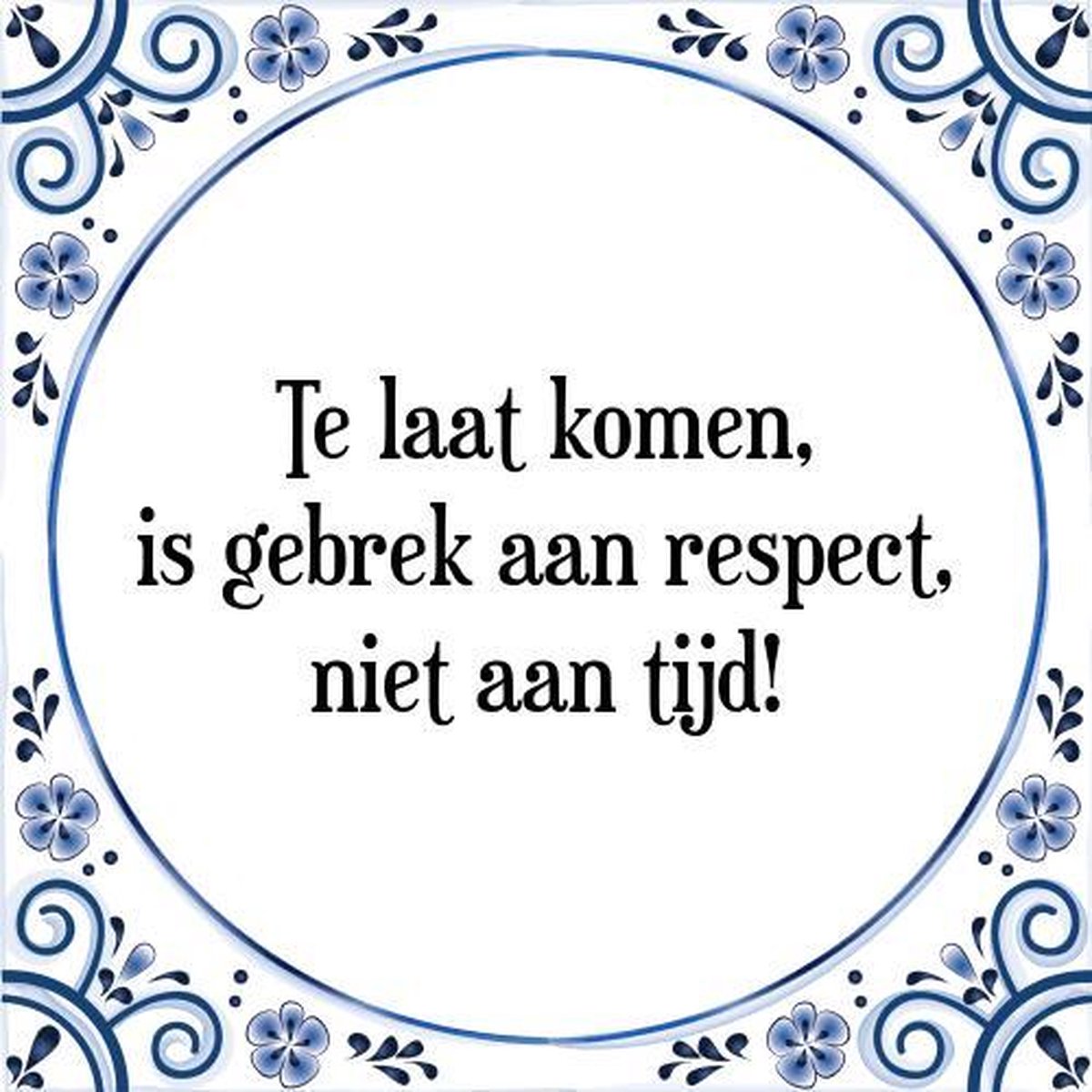 Tegeltje met Spreuk (Tegeltjeswijsheid): Te laat komen, is gebrek aan respect, niet... | bol