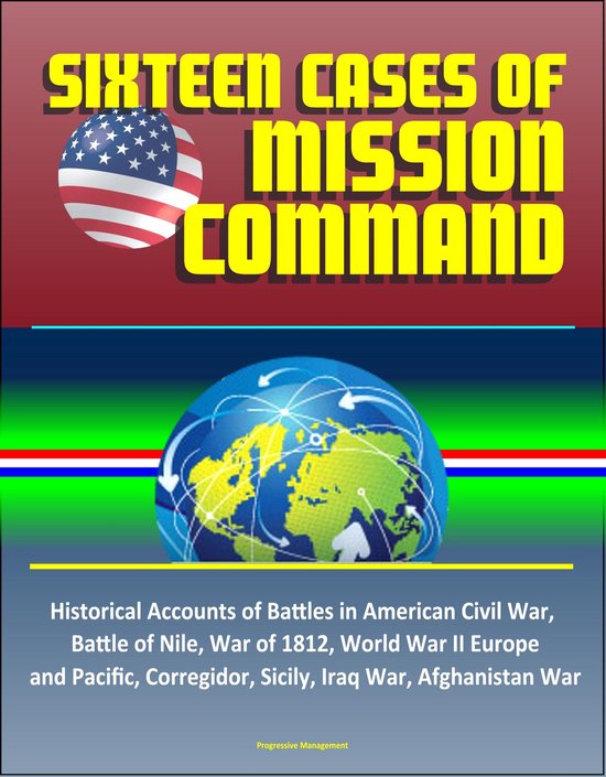 Sixteen Cases of Mission Command: Historical Accounts of Battles in ...