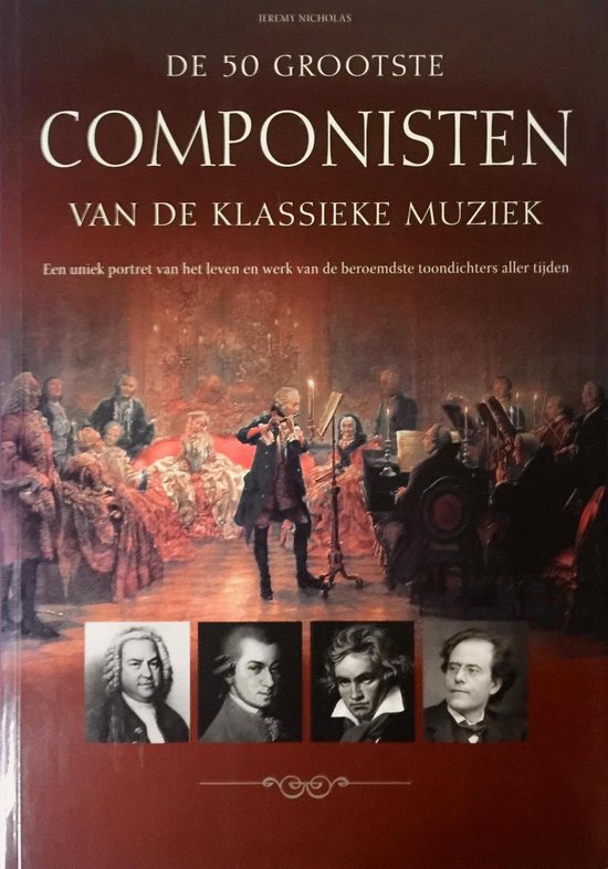 De 50 Grootste Componisten van de Klassieke Muziek, Jeremy Nicholas ...