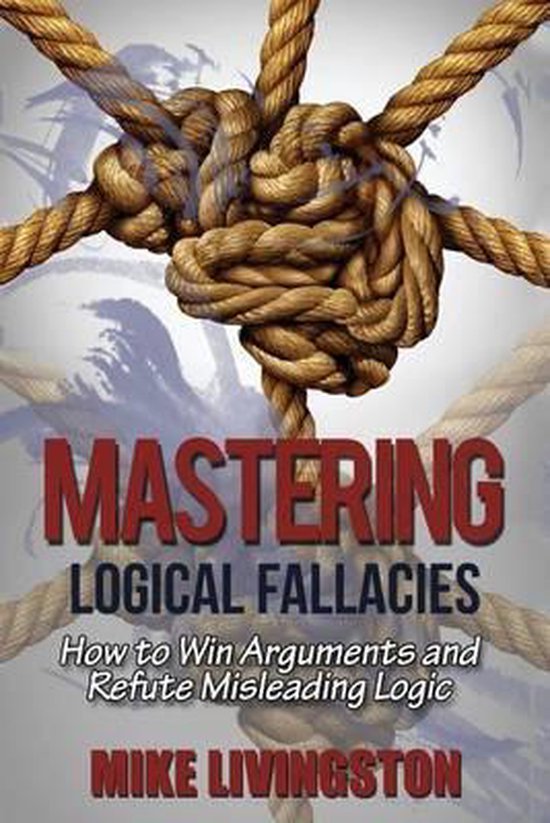 Mastering Logical Fallacies | 9781537456775 | Mike Livingston | Boeken | bol